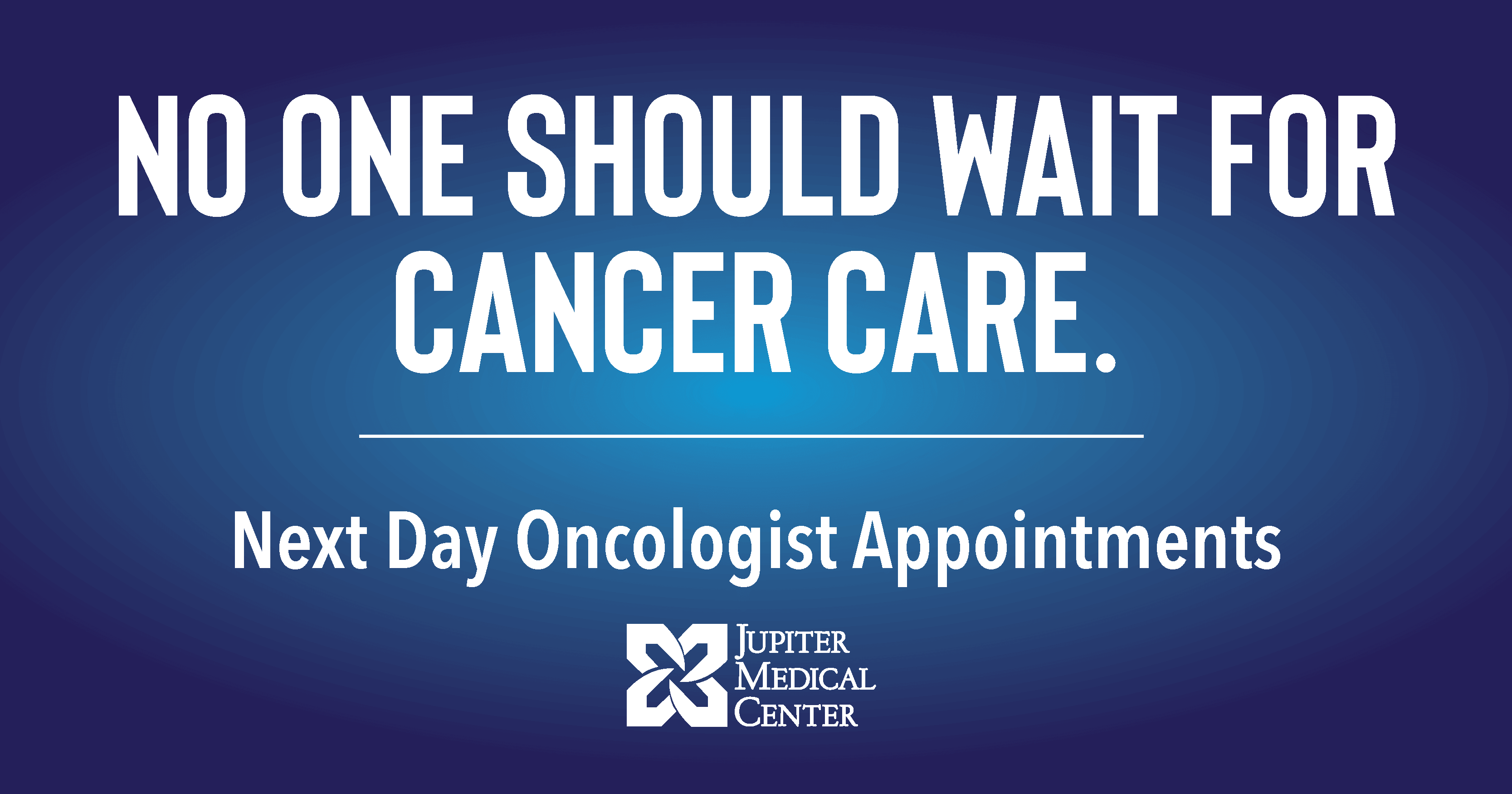 Cancer Can't Wait - And Neither Should Patients. Jupiter Medical Center ...